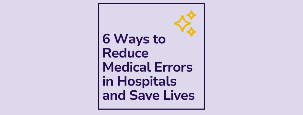 6 Ways to Reduce Medical Errors in Hospitals and Save Lives
